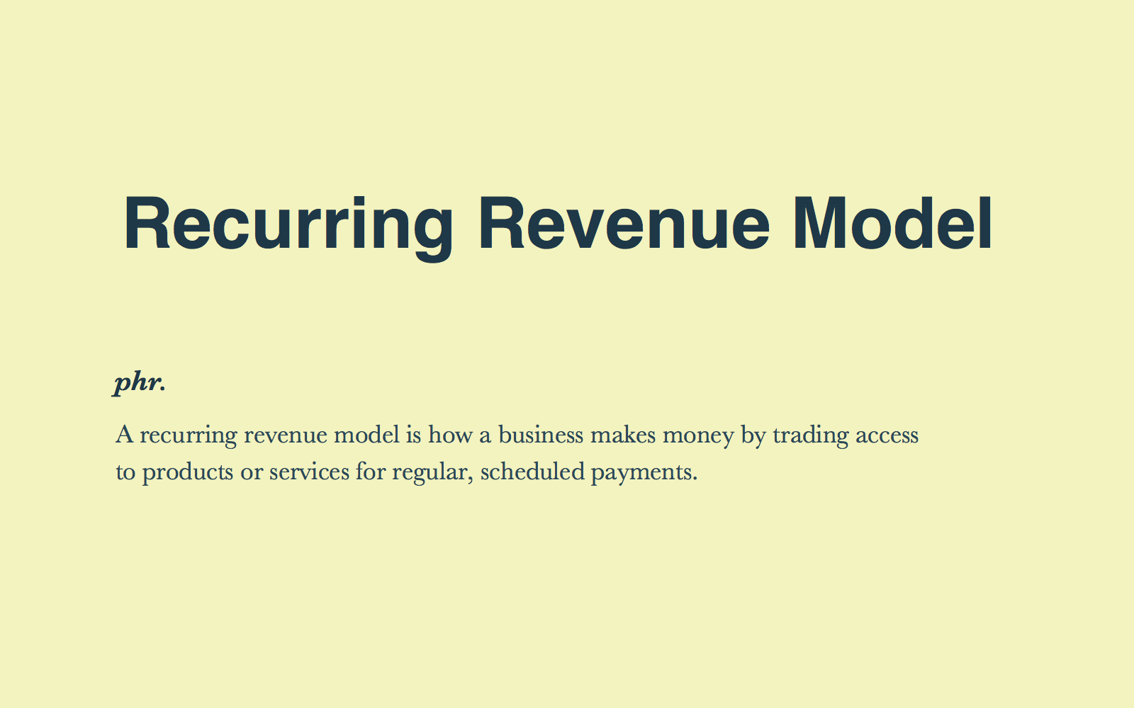 Recurring Revenue Models Explained: What You Need To Know to Get Started Recurring Revenue Models Explained: What You Need To Know to Get Started