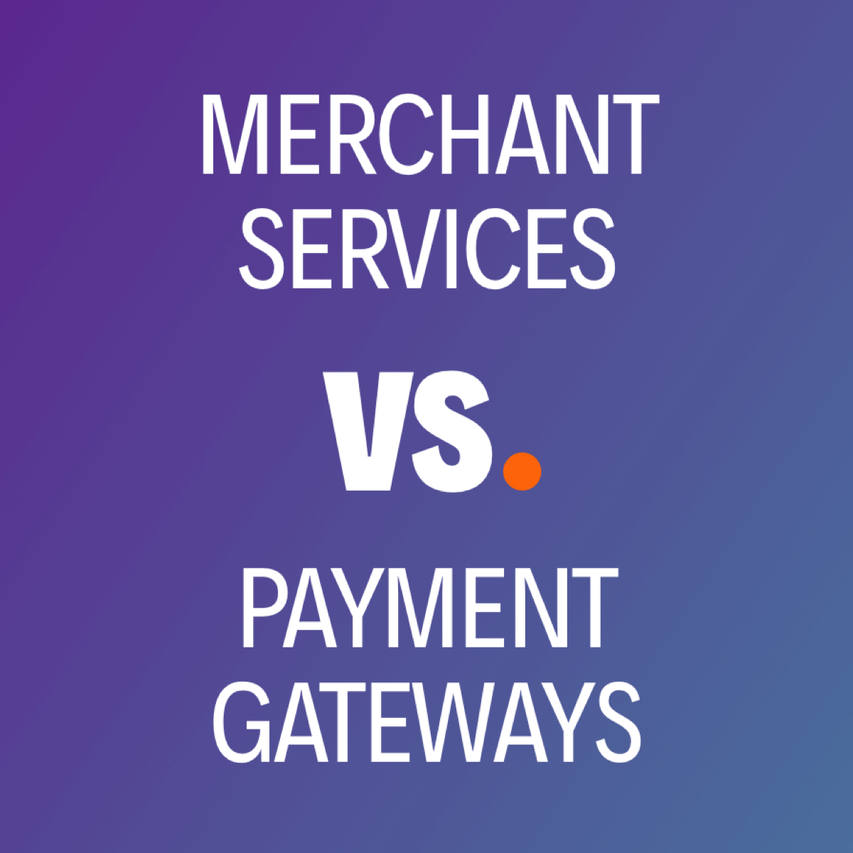 Merchant services vs. Payment gateways